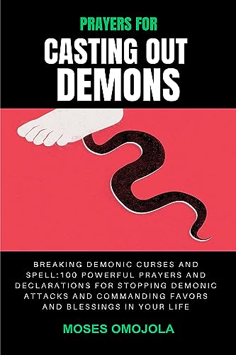 Casting Out Demons, Breaking Demonic Curses And Spell: 100 Powerful Prayers And Declarations For ...