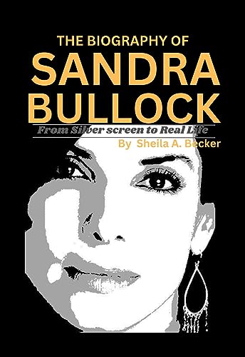 THE BIOGRAPHY OF SANDRA BULLOCK: From Silver Screen to Real Life by ...