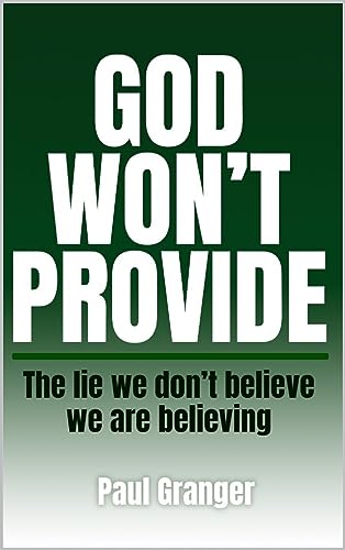 God won't provide: The lie we don’t believe we are believing by Paul ...