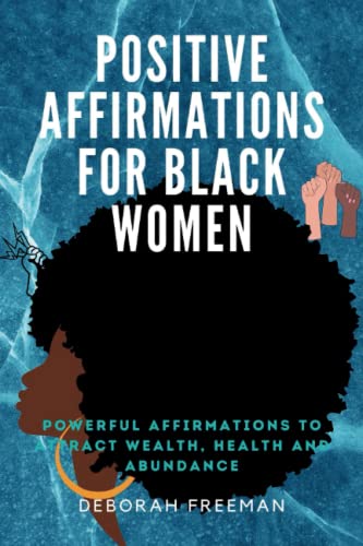 POSITIVE AFFIRMATIONS FOR BLACK WOMEN: POWERFUL AFFIRMATIONS TO GET ...