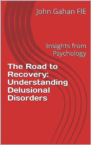 The Road to Recovery: Understanding Delusional Disorders: Insights from ...