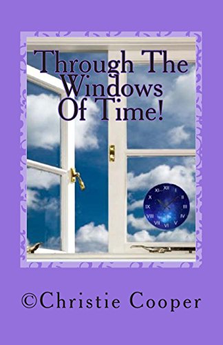 Through The Windows Of Time!: Enjoy the stories as we visit different ...