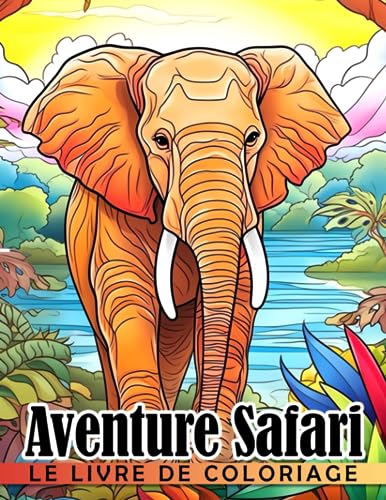 Livre de coloriage Le Aventure Safari: Explorez les contrées sauvages ...
