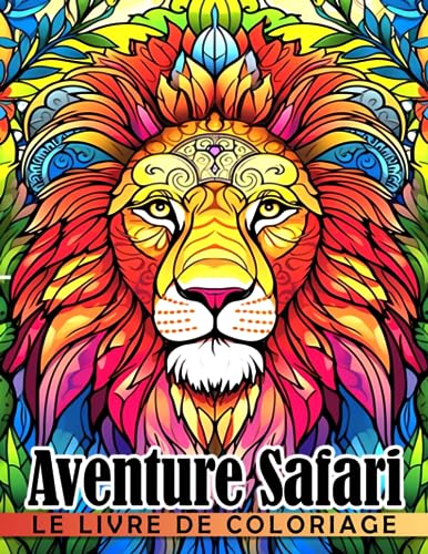 Livre de coloriage Le Aventure Safari: Explorez les contrées sauvages ...