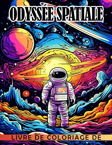 Livre de coloriage Odyssée spatiale: Explorez les merveilles de l'univers avec ce livre de ...