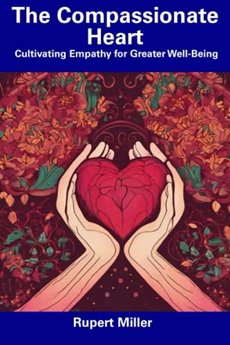 The Compassionate Heart: Cultivating Empathy for Greater Well-Being by ...