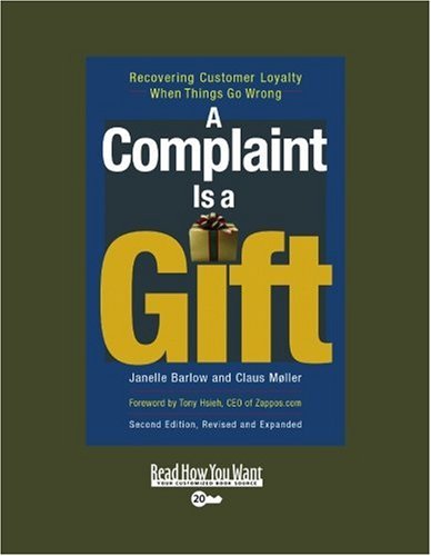 A Complaint Is a Gift: Recovering Customer Loyalty When Things Go Wrong ...