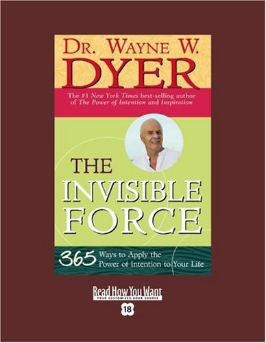 The Invisible Force: 365 Ways to Apply the Power of Intention to Your ...