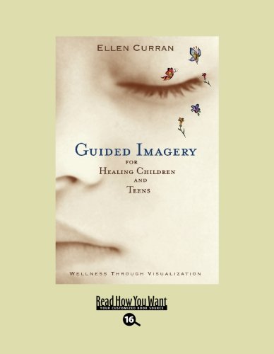 Guided Imagery for Healing Children and Teens: Wellness Through ...