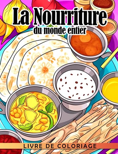 Livre de coloriage La nourriture du monde entier: Découvrez des saveurs ...