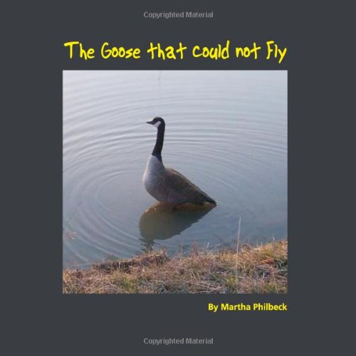 The Goose That Could Not Fly: Saga of a Baby Goose Who Was a Late Flier ...