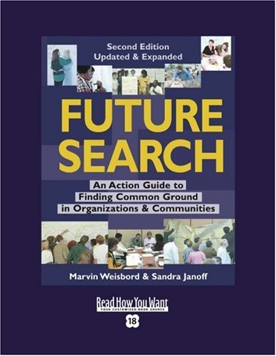 Future Search: An Action Guide to Finding Common Ground in ...