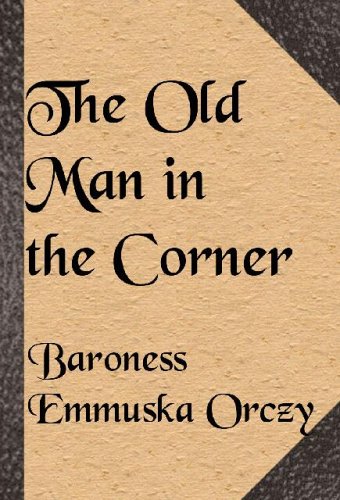 The Old Man in the Corner by Emmuska Orczy | Goodreads