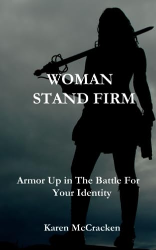 Woman Stand Firm: Armor Up in the Battle For Your Identity by Karen ...