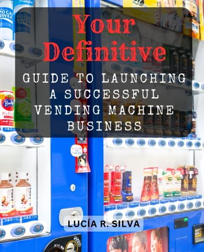 Your Definitive Guide to Launching a Successful Vending Machine ...