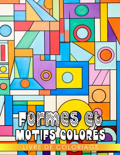 Livre de coloriage Formes et motifs colorés: Découvrez, apprenez et ...