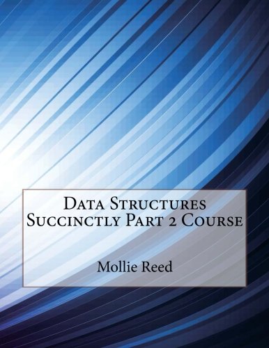 Data Structures Succinctly Part 2 Course by Mollie J Reed | Goodreads