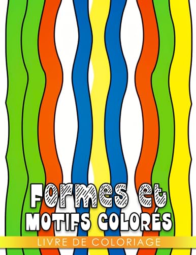 Livre de coloriage Formes et motifs colorés: Découvrez, apprenez et ...