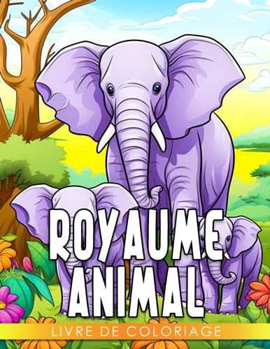 Livre de coloriage Royaume animal: Explorez le majestueux royaume ...