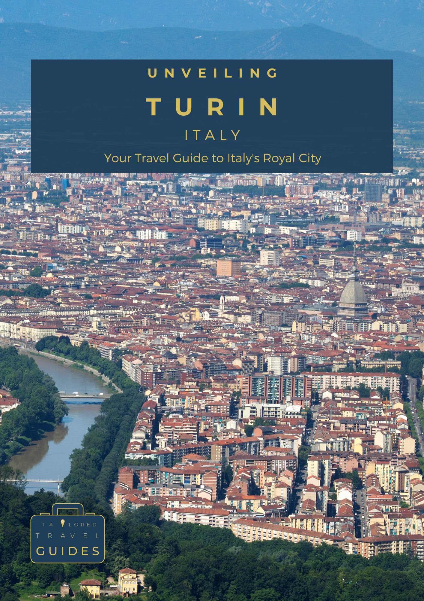 Unveiling Turin: Your Travel Guide to Italy's Royal City: Embark on a ...
