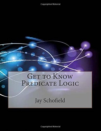 Get to Know Predicate Logic by Jay L Schofield | Goodreads