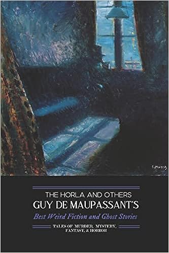 The Horla and Others: Guy de Maupassant's Best Weird Fiction and Ghost ...