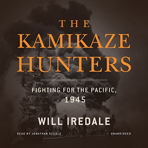 The Kamikaze Hunters: Fighting for the Pacific, 1945 by Will Iredale ...