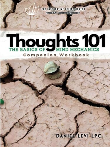 Thoughts 101: The Basics of Mind Mechanics: A bottom-line guide how to change how we feel by ...
