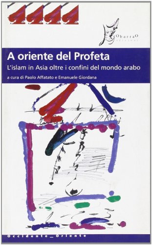 A oriente del profeta. L'Islam in Asia oltre i confini del mondo arabo by Unknown Author | Goodreads