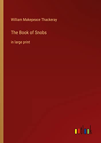 The Book of Snobs: in large print by William Makepeace Thackeray ...