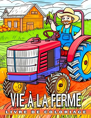Livre de coloriage Vie à la ferme: Un livre de coloriage captivant pour ...