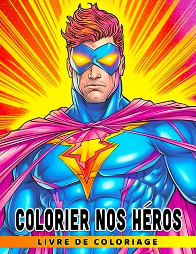 Livre de coloriage Colorier nos héros: Un livre de coloriage de super ...