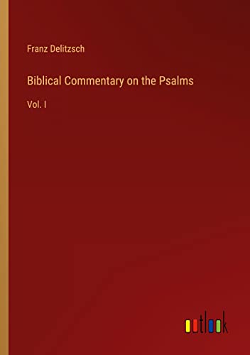 Biblical Commentary on the Psalms: Vol. I by Franz Delitzsch | Goodreads
