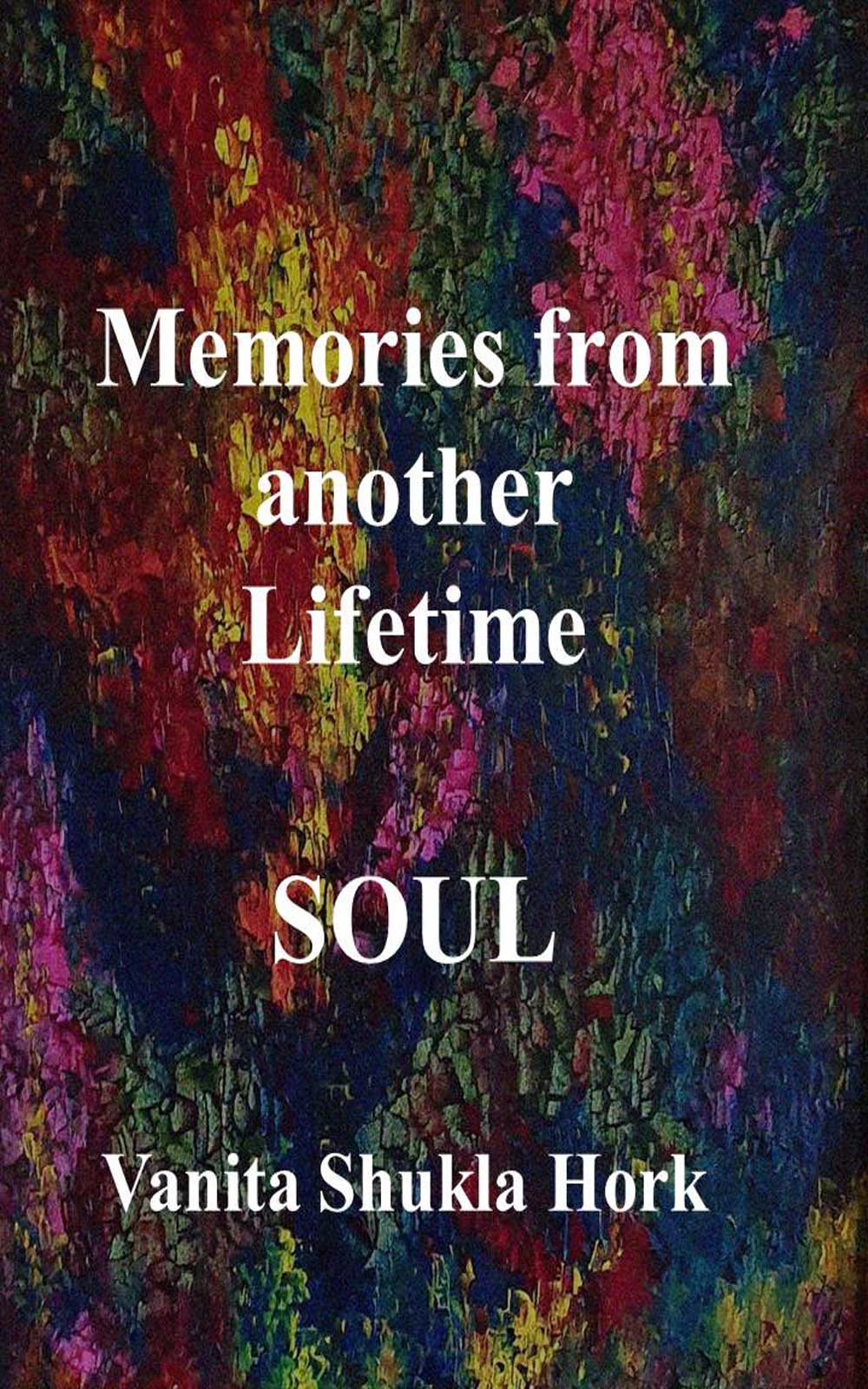 Soul, Memories from another Lifetime (#4) by Vanita Shukla Hork | Goodreads