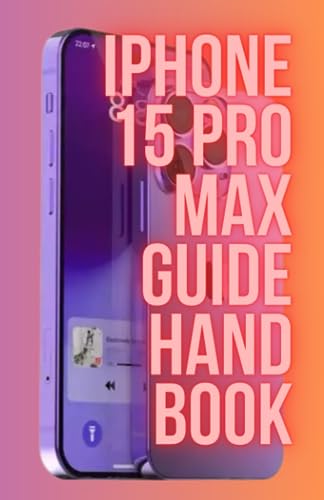 The iPhone 15 Pro Max Guide Handbook: Master Your Device Like a Pro ...