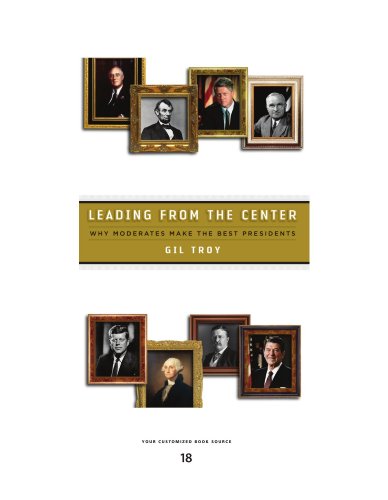 Leading from the Center: Why Moderates Make the Best Presidents ...