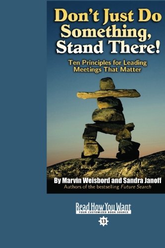 Dont Just Do Something, Stand There!: Ten Principles for Leading Meetings That Matter: Easy Read ...