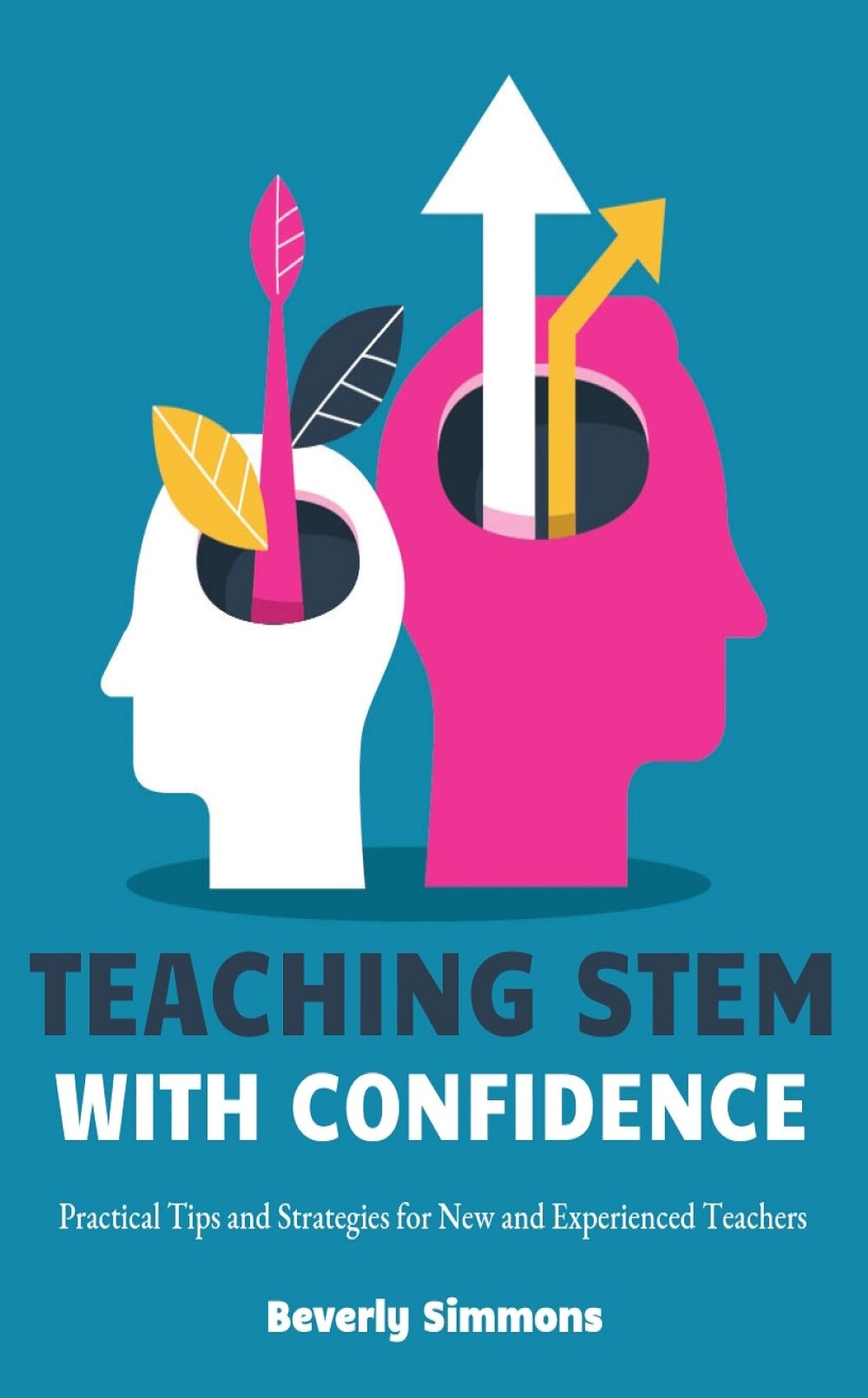Teaching STEM With Confidence: Practical Tips and Strategies for New ...
