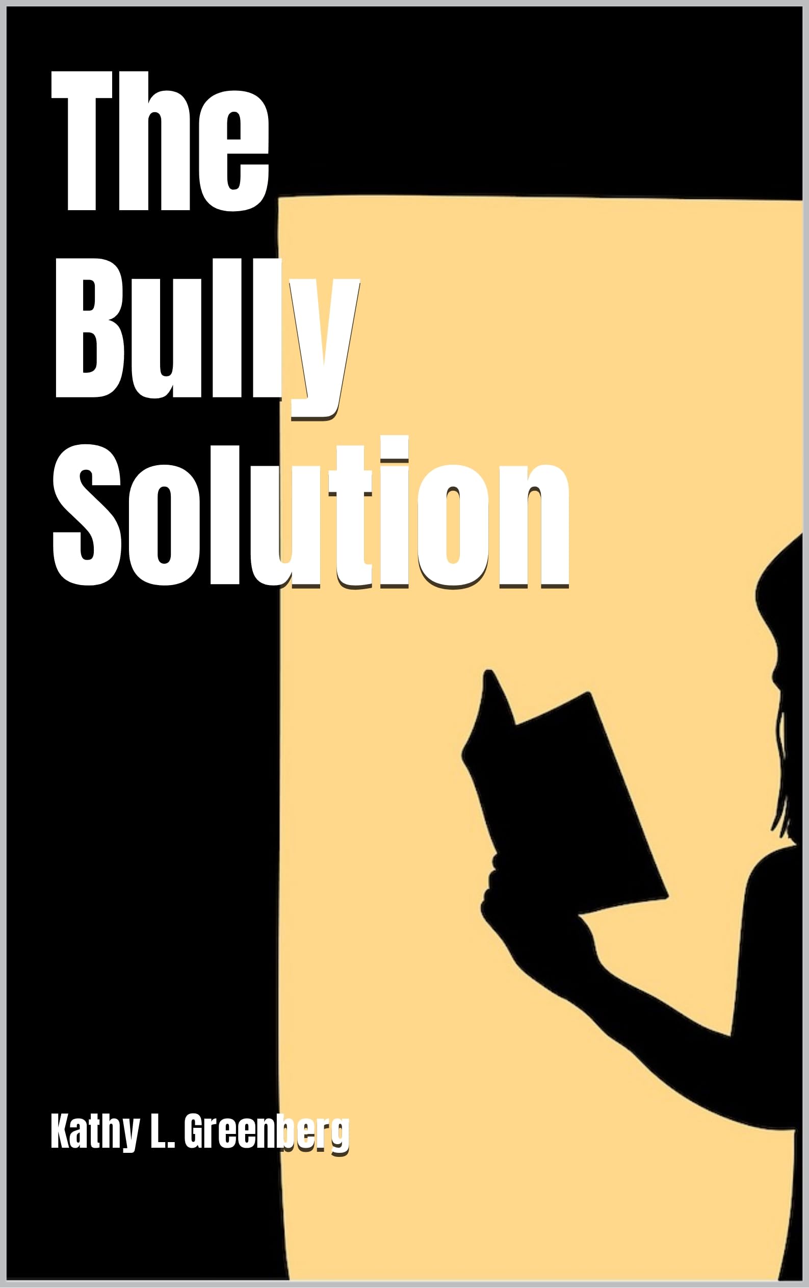 The Bully Solution by Kathy L. Greenberg | Goodreads