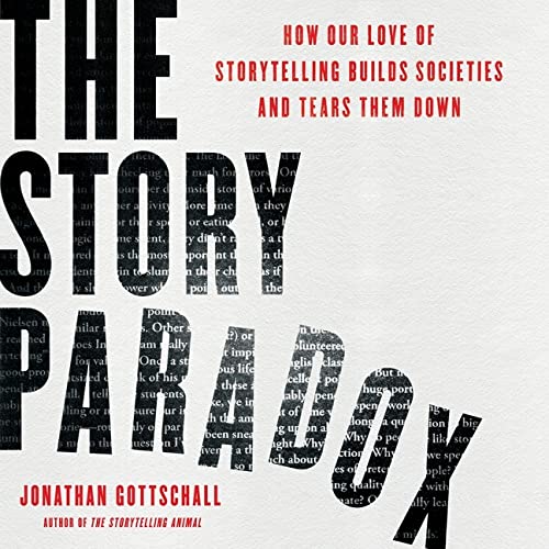 The Story Paradox: How Our Love of Storytelling Builds Societies and ...