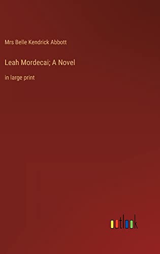 Leah Mordecai; A Novel: in large print by Belle Kendrick Abbott | Goodreads