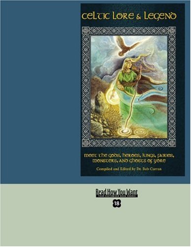 Celtic Lore & Legend: Meet the Gods, Heroes, Kings, Fairies, Monsters ...