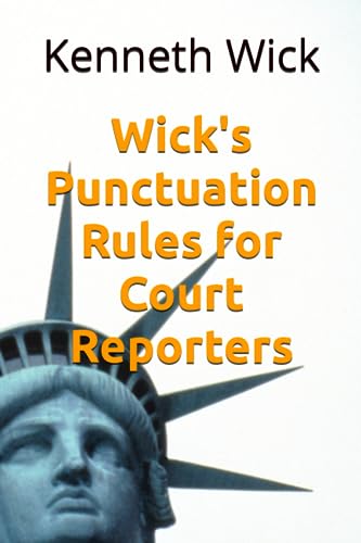 Wick's Punctuation Rules for Court Reporters by Kenneth a Wick | Goodreads