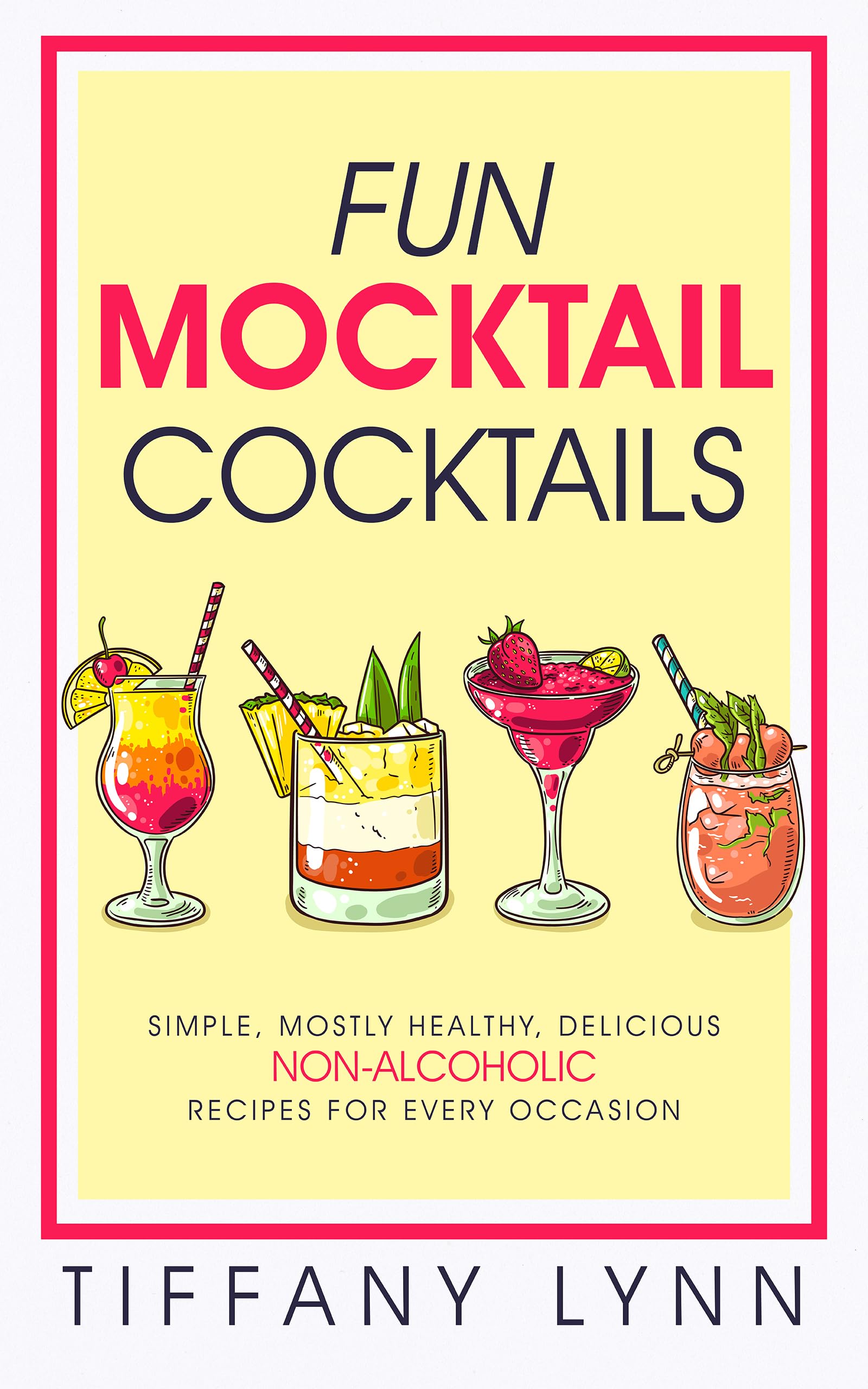 Fun Mocktail Cocktails: Simple, Mostly Healthy, Delicious Non-Alcoholic ...