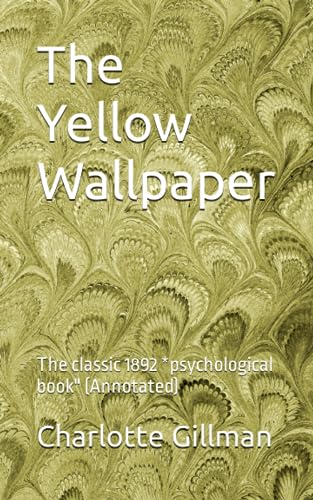 The Yellow Wallpaper: The classic 1892 *psychological book" by ...