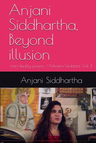 Anjani Siddhartha, Beyond illusion: non-duality poems /Advaita Vedanta ...