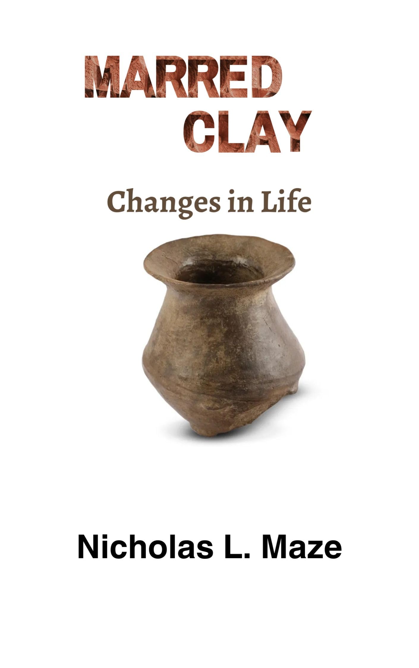 Marred Clay: Changes in Life (Trinity Book 1) by Nicholas Maze | Goodreads