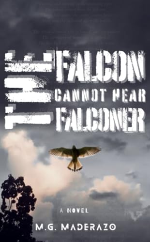 The Falcon Cannot Hear The Falconer by M.G. Maderazo | Goodreads