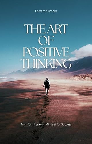 The Art of Positive Thinking: Transforming Your Mind for Success by ...