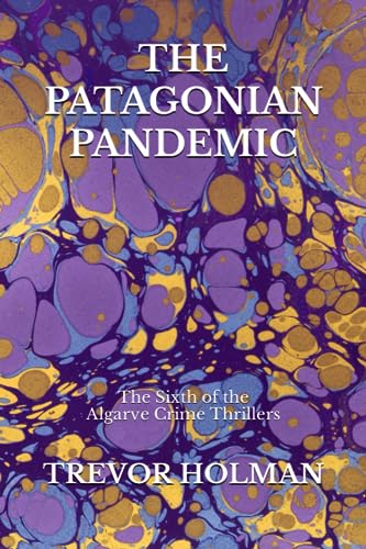 The Patagonian Pandemic: The Sixth of the Algarve Crime Thrillers by ...